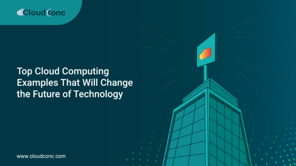 Top Cloud Computing Examples That Will Change The Future Of Technology